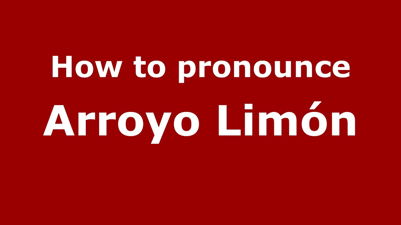 How to pronounce Arroyo Limón (Mexico/Mexican Spanish) - PronounceNames ...