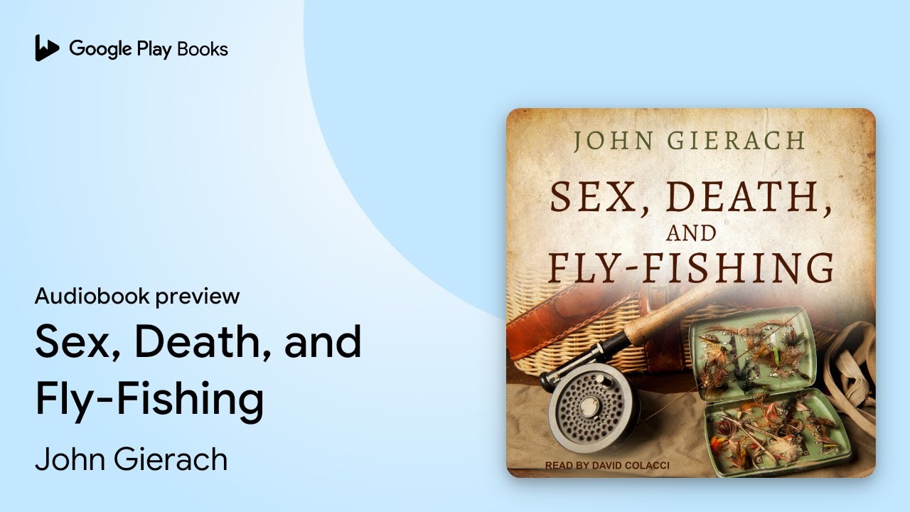 Sex, Death, and Fly-Fishing by John Gierach · Audiobook preview - YouTube