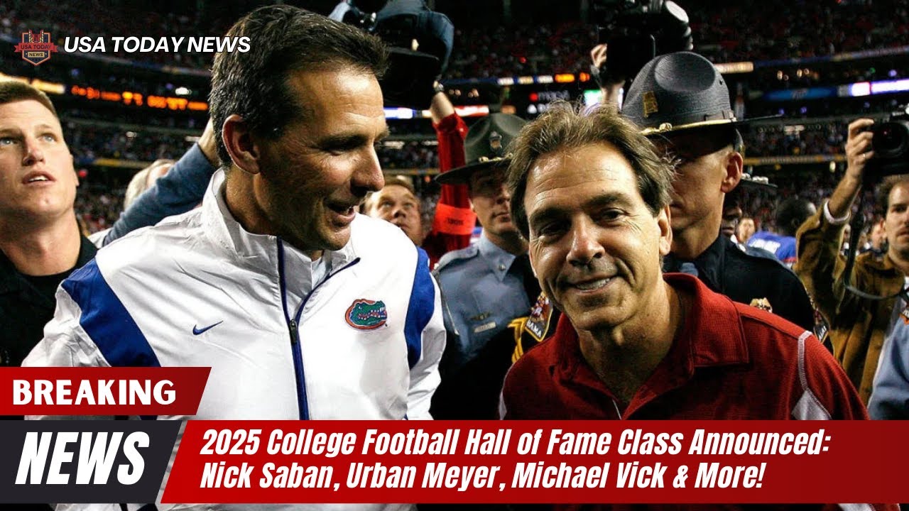 2025 College Football Hall of Fame Class Announced: Nick Saban, Urban ...