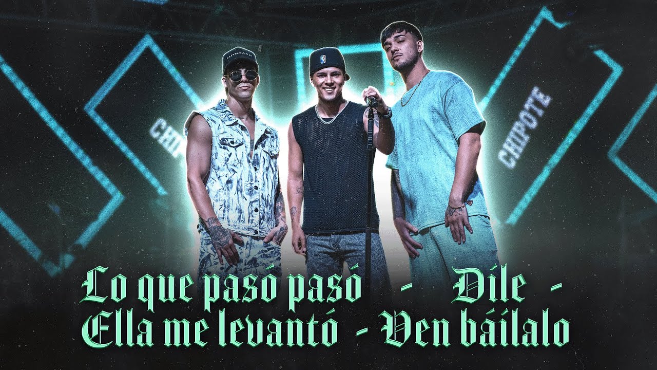 Chipote - Lo que pasó pasó | Dile | Ella me levantó | Ven báilalo ...
