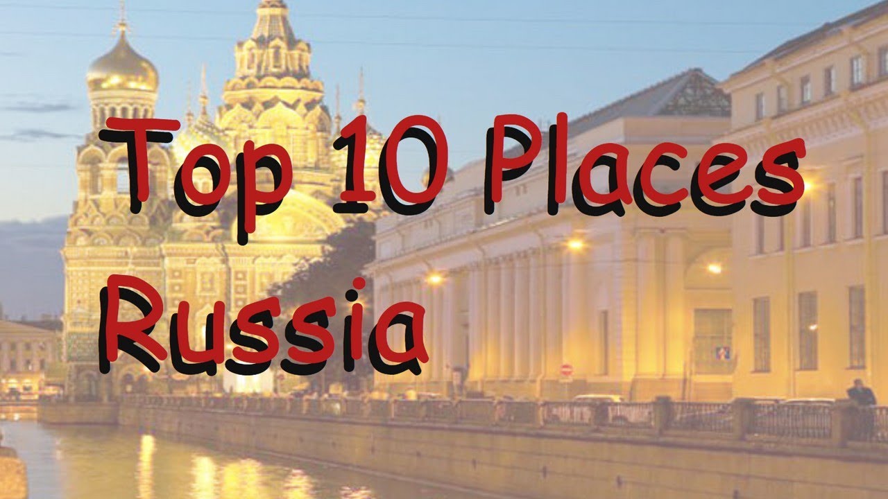 EP7 Top10 Places to Visit in Russia - YouTube