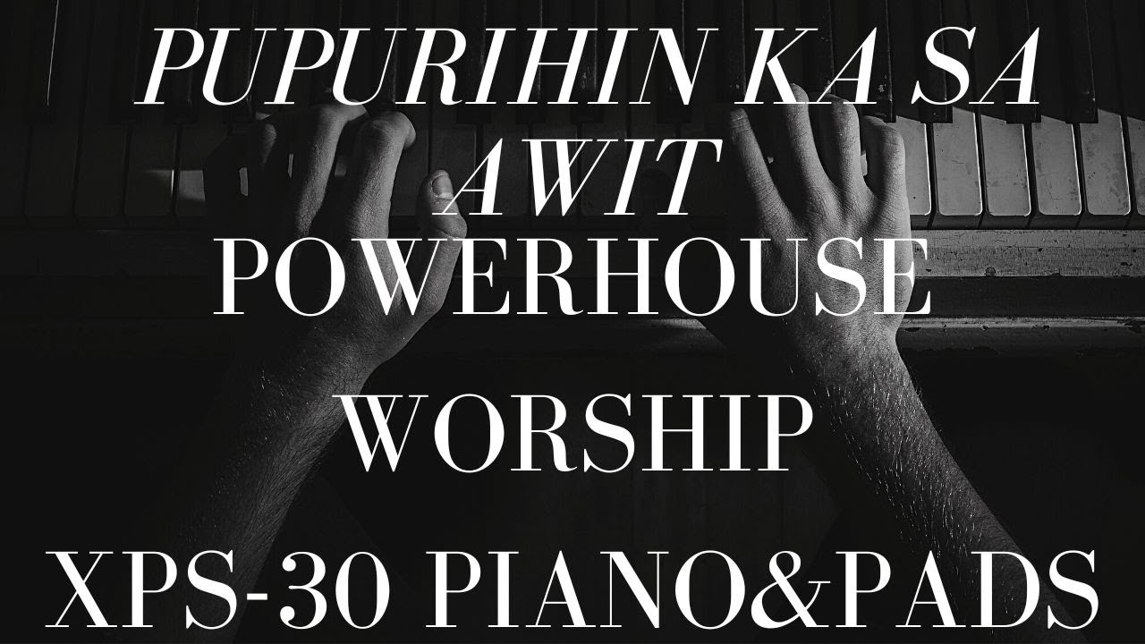 PUPURIHIN KA SA AWIT - POWER HOUSE || XPS-30 PIANO & PADS - YouTube