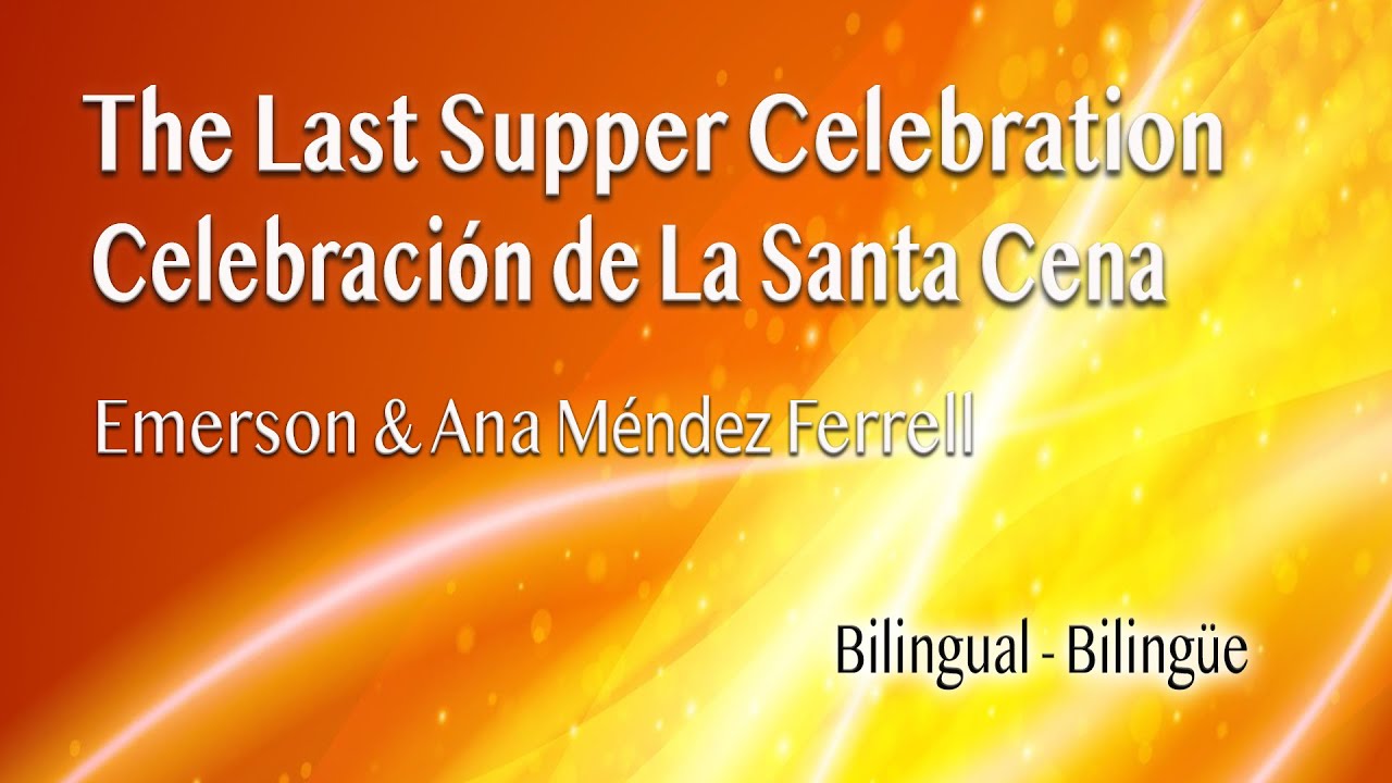 The Last Supper Celebration | Emerson & Ana Ferrell - YouTube