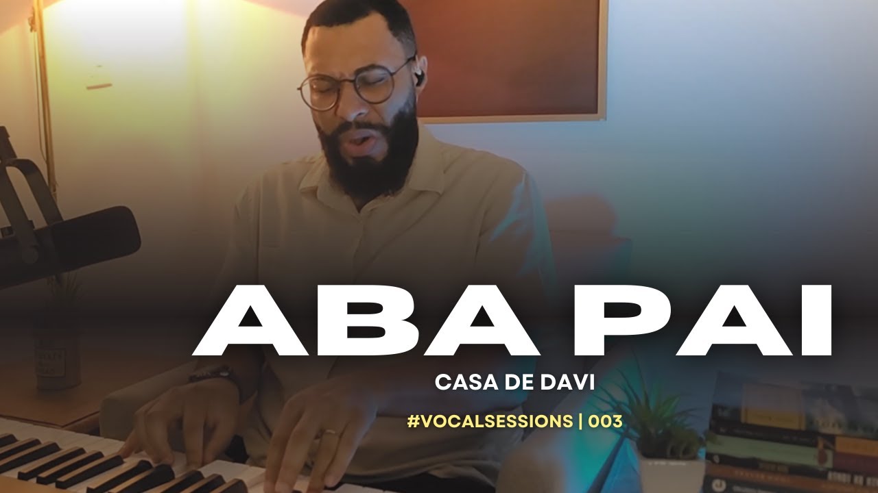 ABA PAI - Casa de Davi (Cover Cleber Nogueira) | #VOCALSESSIONS 003 ...