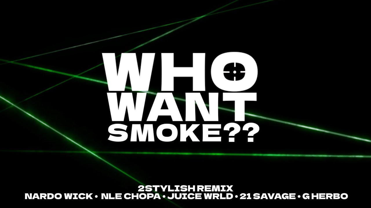 Nardo Wick - Who Want Smoke?? [2Stylish Remix] ft. NLE Choppa, Juice ...