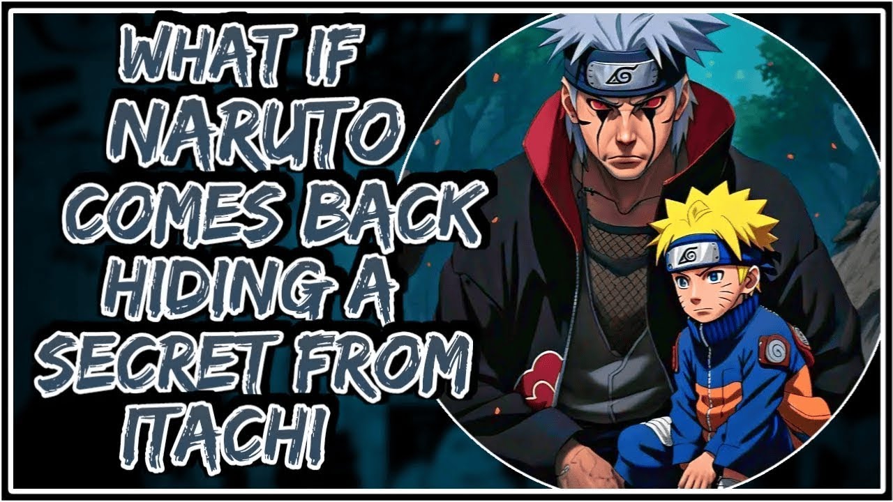 What If Naruto Is Come Back And Hiding A Secret From Itachi || - YouTube