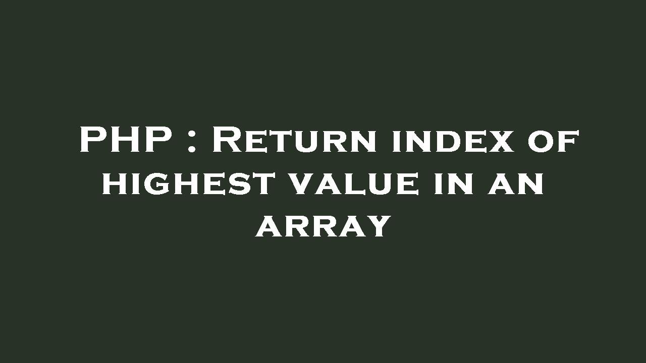 PHP Return Index Of Highest Value In An Array YouTube php-return-index-of-highest-value-in-an-array-youtube