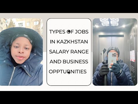 Types of Jobs in Kazakhstan | Salary range | Business Opportunities for foreigners