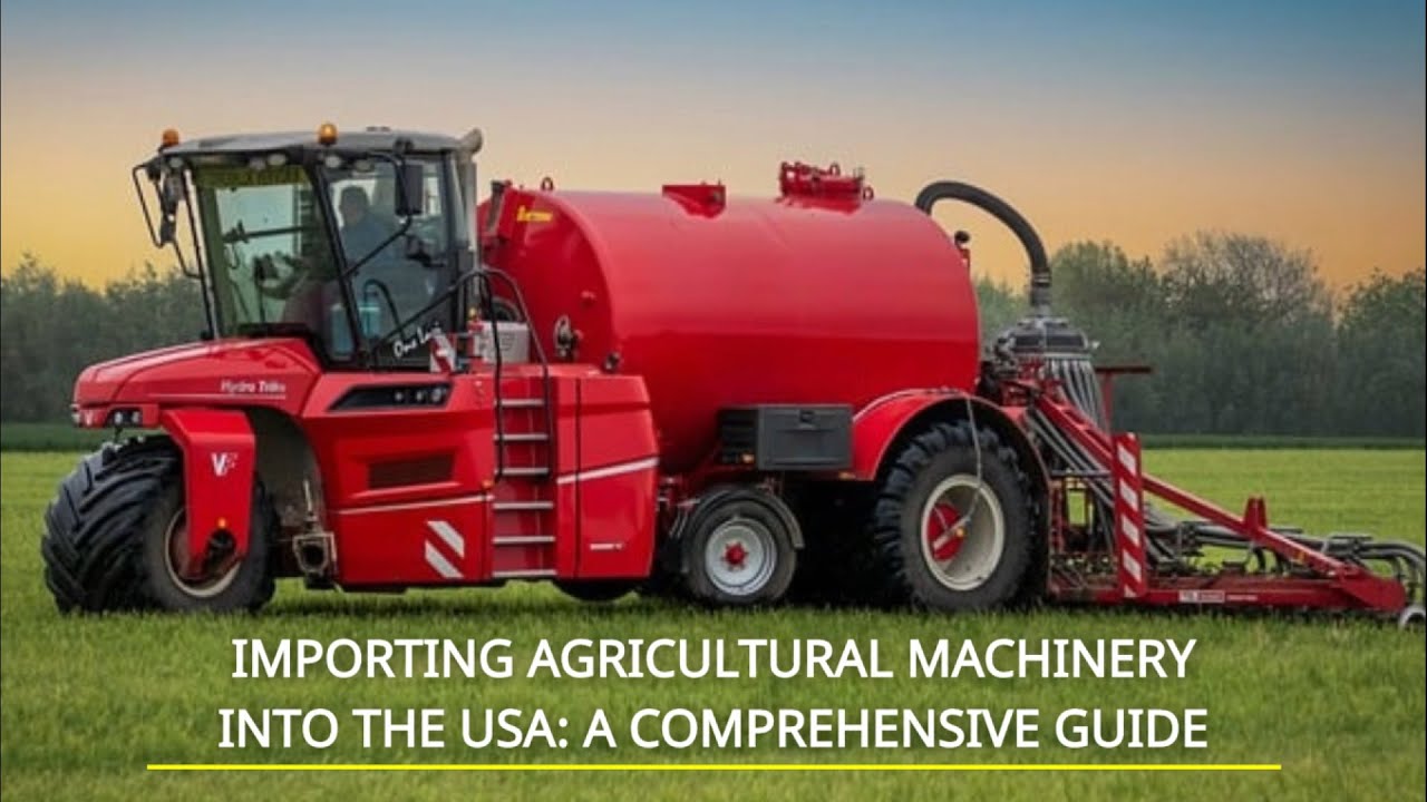 Importing Agricultural Machinery into the USA: A Comprehensive Guide ...