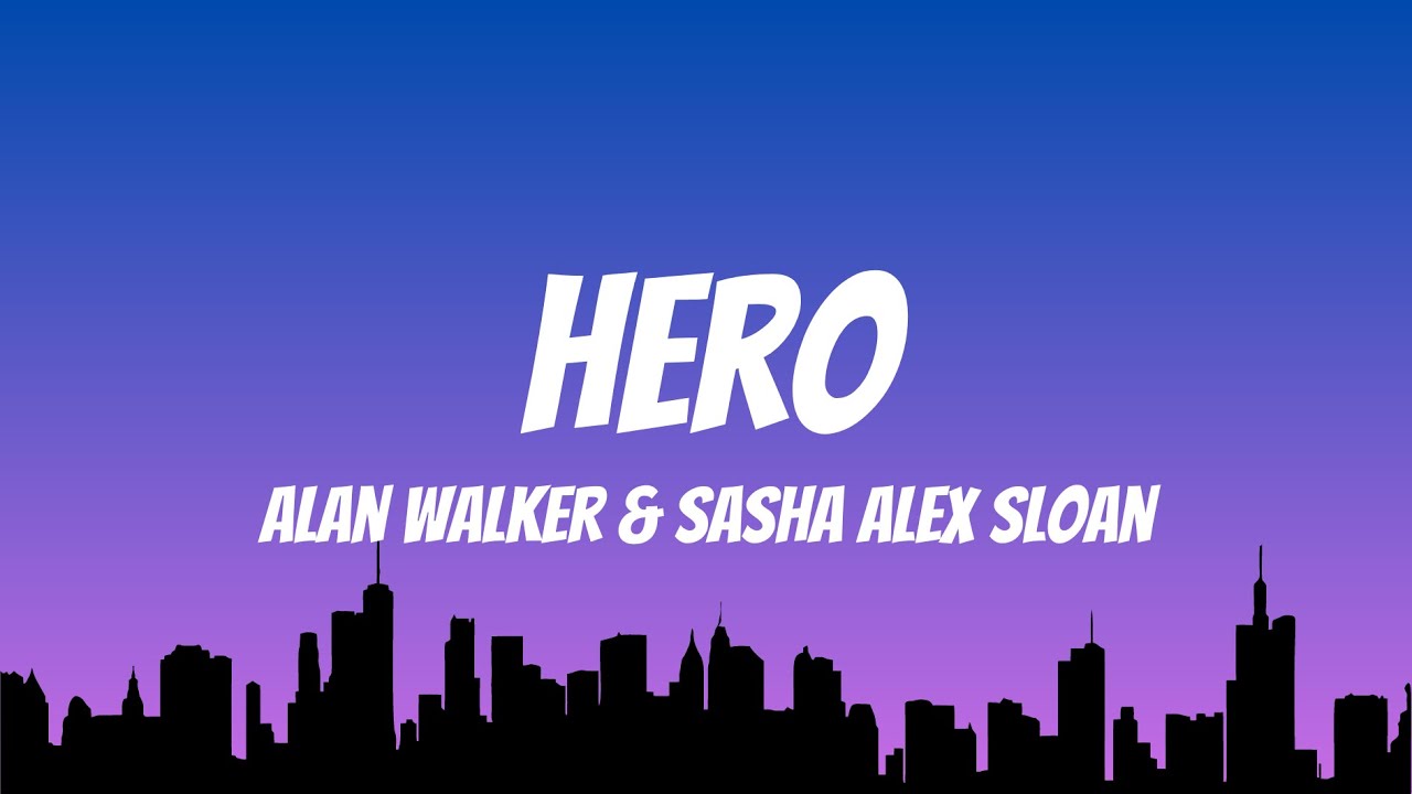 Hero - Alan Walker & Sasha Alex Sloan (Lyrics) - YouTube