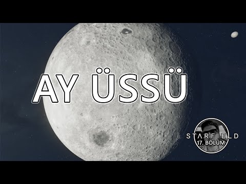 Ay Üssü | Starfield Türkçe | 17. Bölüm Part 1