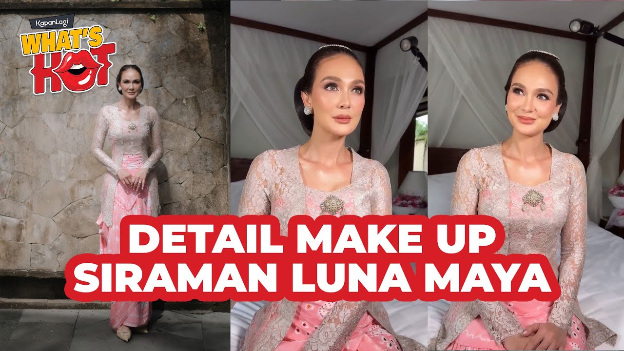 Detail Make Up Luna Maya Saat Prosesi Siraman, Cantik Natural Dan ...