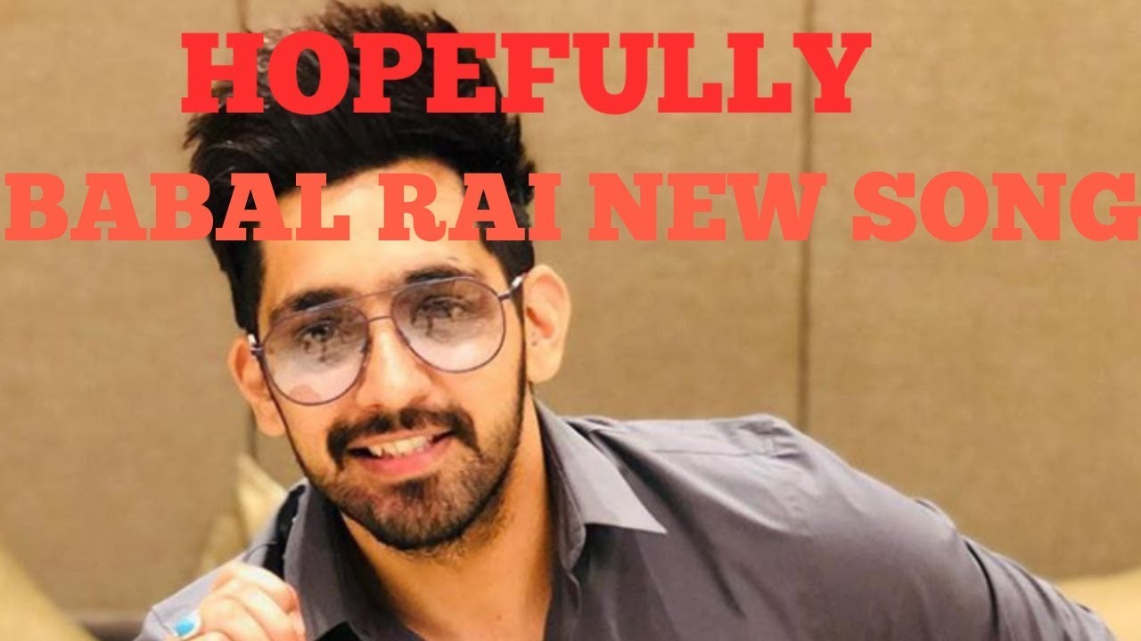 Hopefully || BABAL RAI NEW PUNJABI SONG RELEASING VERY SOON// Song out ...
