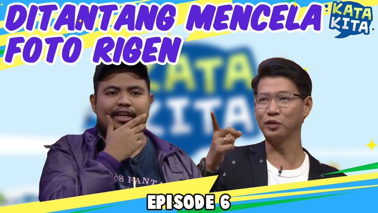 Ditantang Mencela Foto Rigen Rakelna - KATA KITA [BAG 2] - YouTube