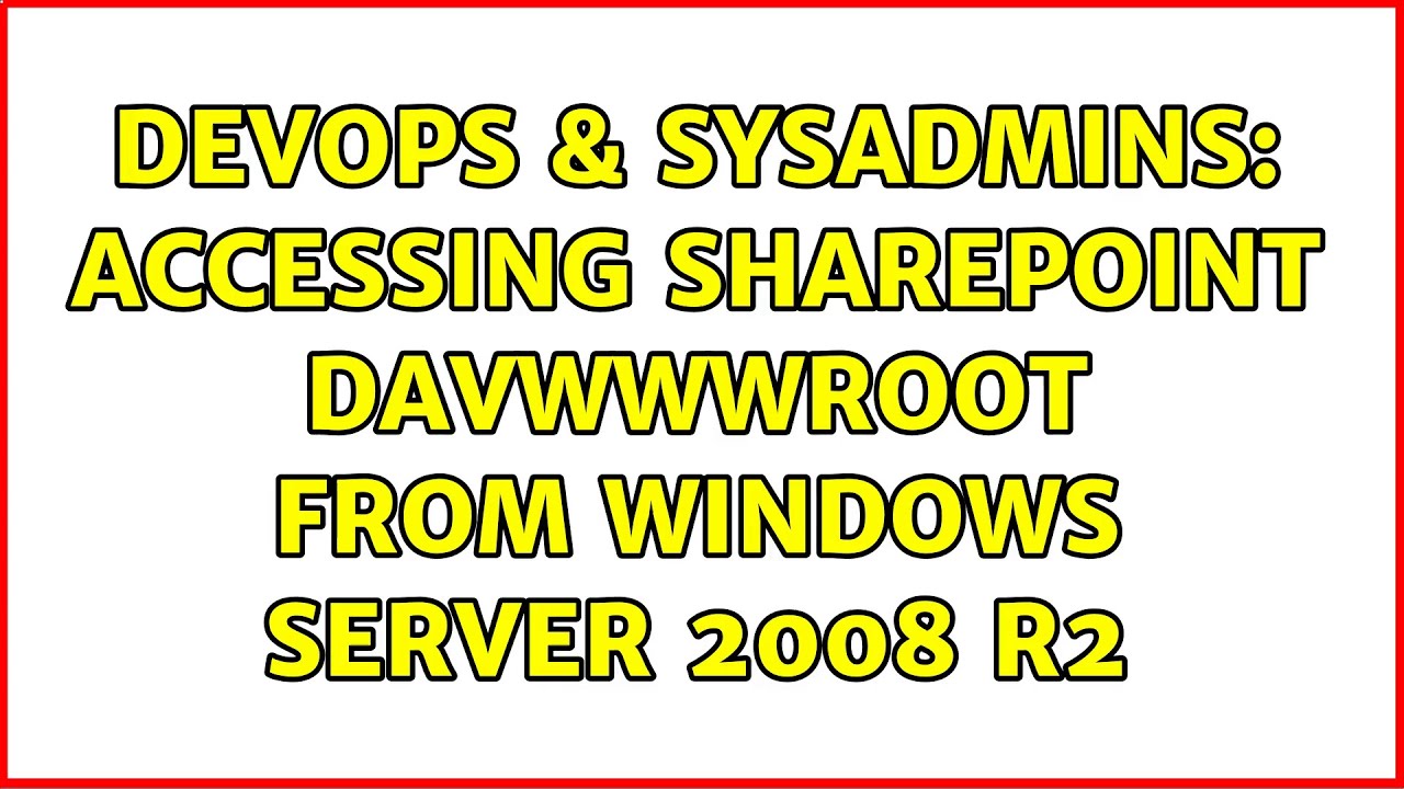 Devops And Sysadmins Accessing Sharepoint Davroot From Windows Server 2008 R2 Youtube