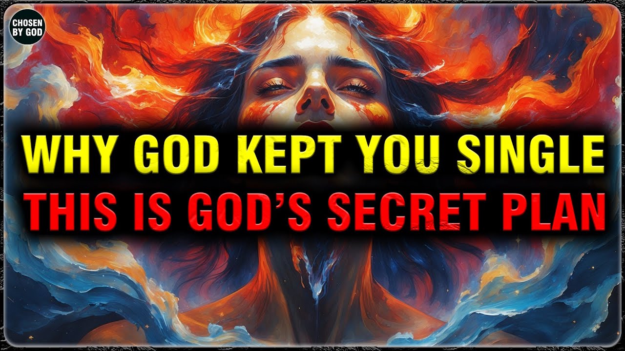 GOD'S CHOSEN ONES, THIS IS WHY GOD KEPT YOU SINGLE ALL THIS TIME ...