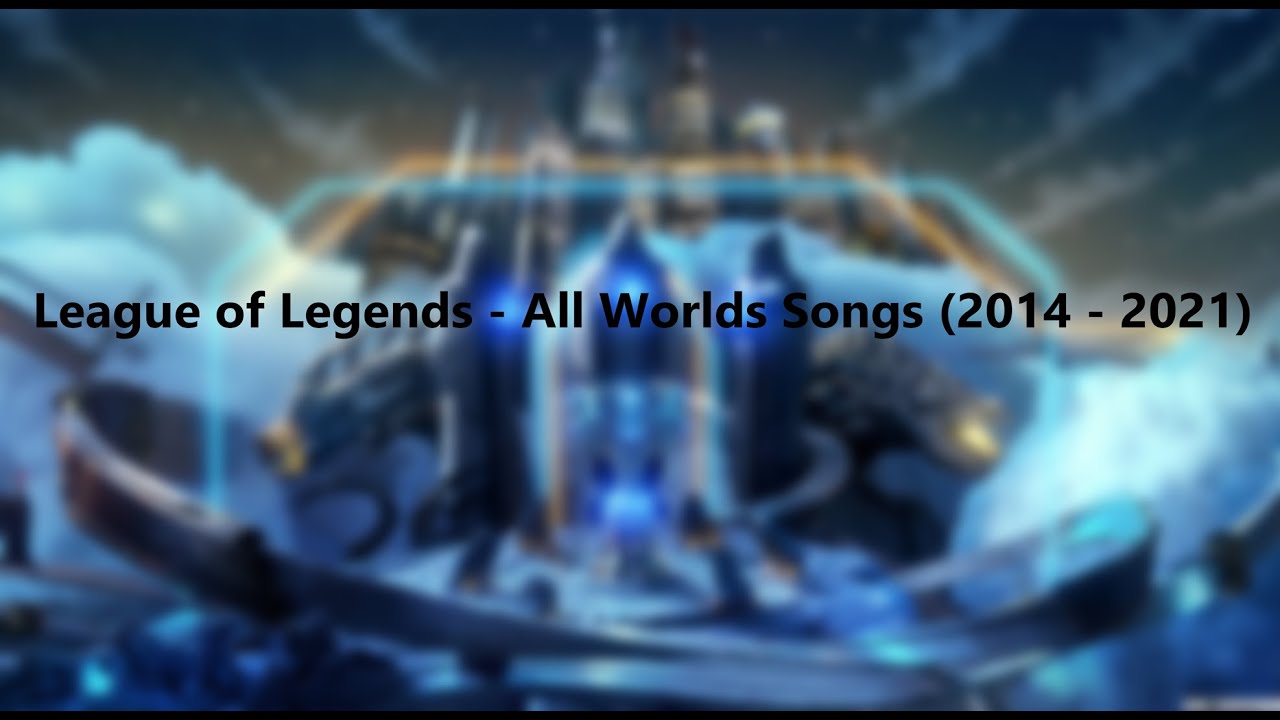 League of Legends - All Worlds Songs (2014 - 2021) - YouTube