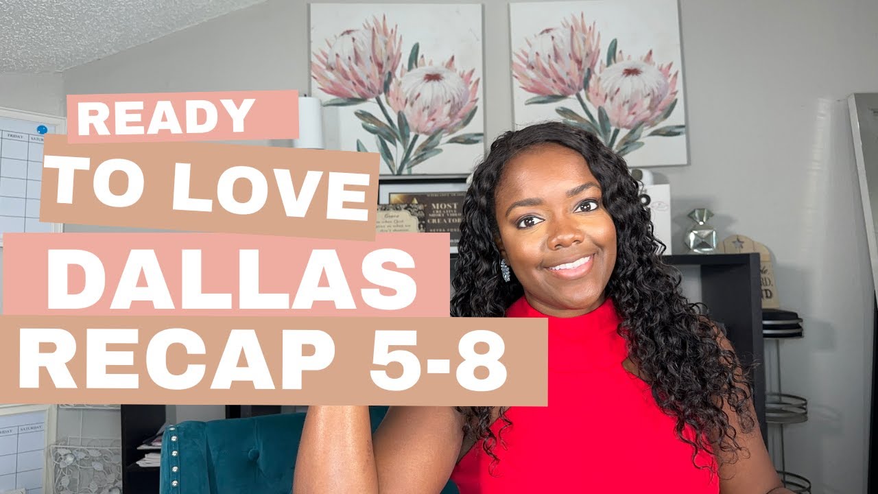 Ready To Love Dallas Recap of 5 - 8 Episode - YouTube