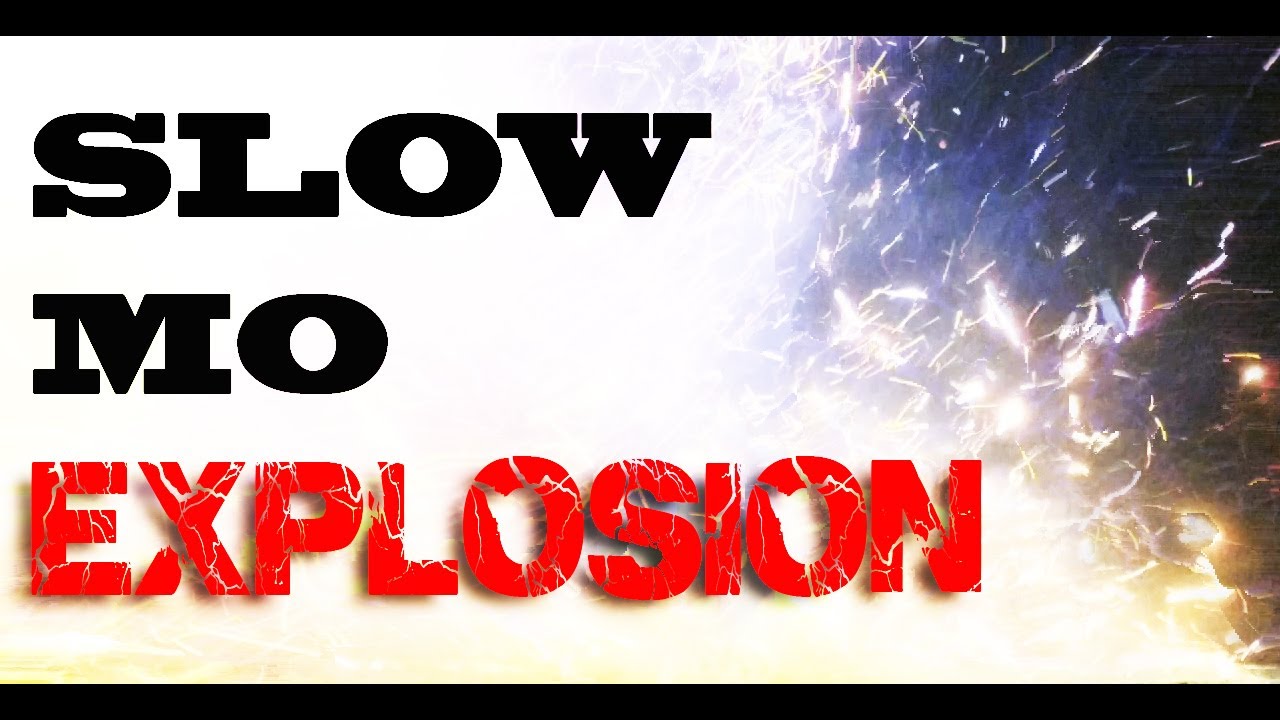 SLOW MO EXPLOSION - YouTube