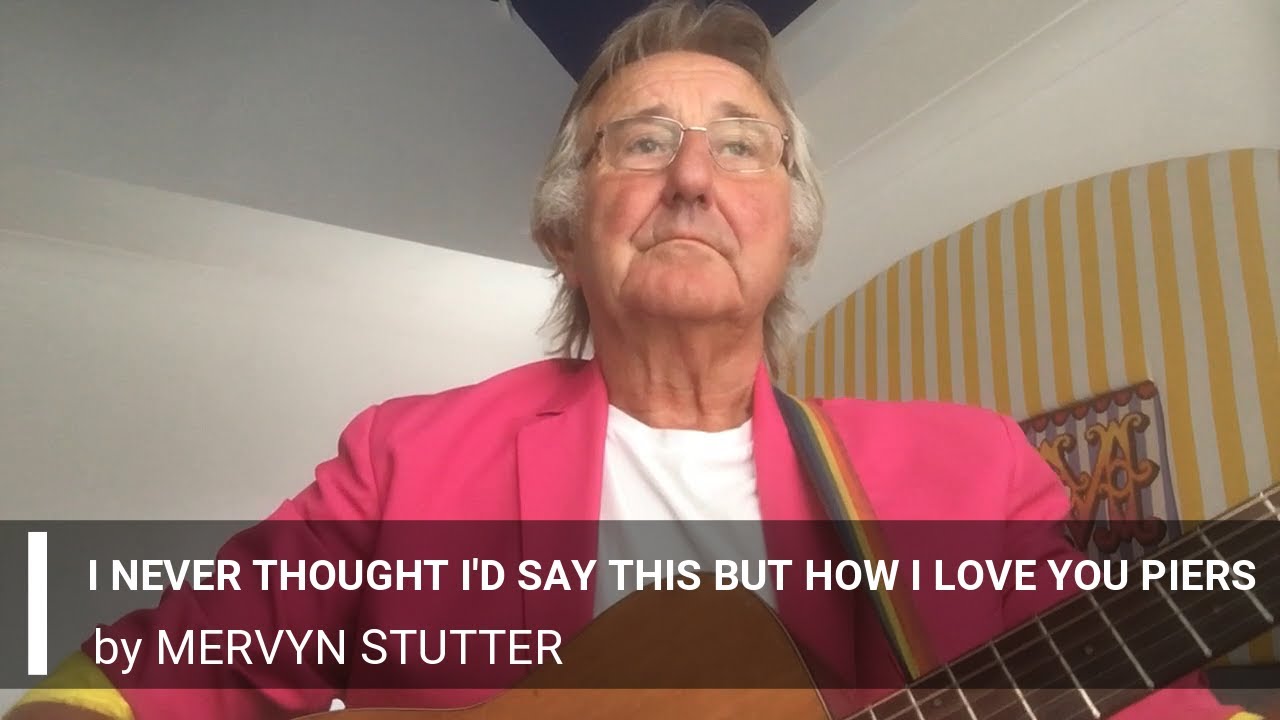 I Never Thought I'd Say This But How I Love You Piers - Mervyn Stutter ...