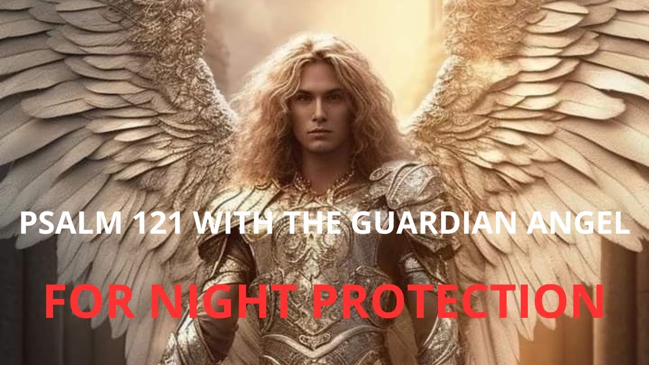 PSALM 121 WITH THE GUARDIAN ANGEL FOR PROTECTION AT NIGHT - YouTube