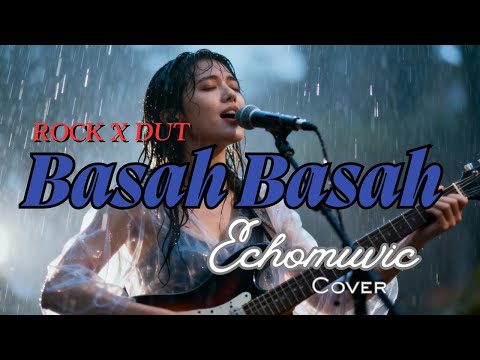 BASAH BASAH - ROCKDUT VERSION | COVER AI | ECHOMUVIC | MUSIC VIDEO COVER