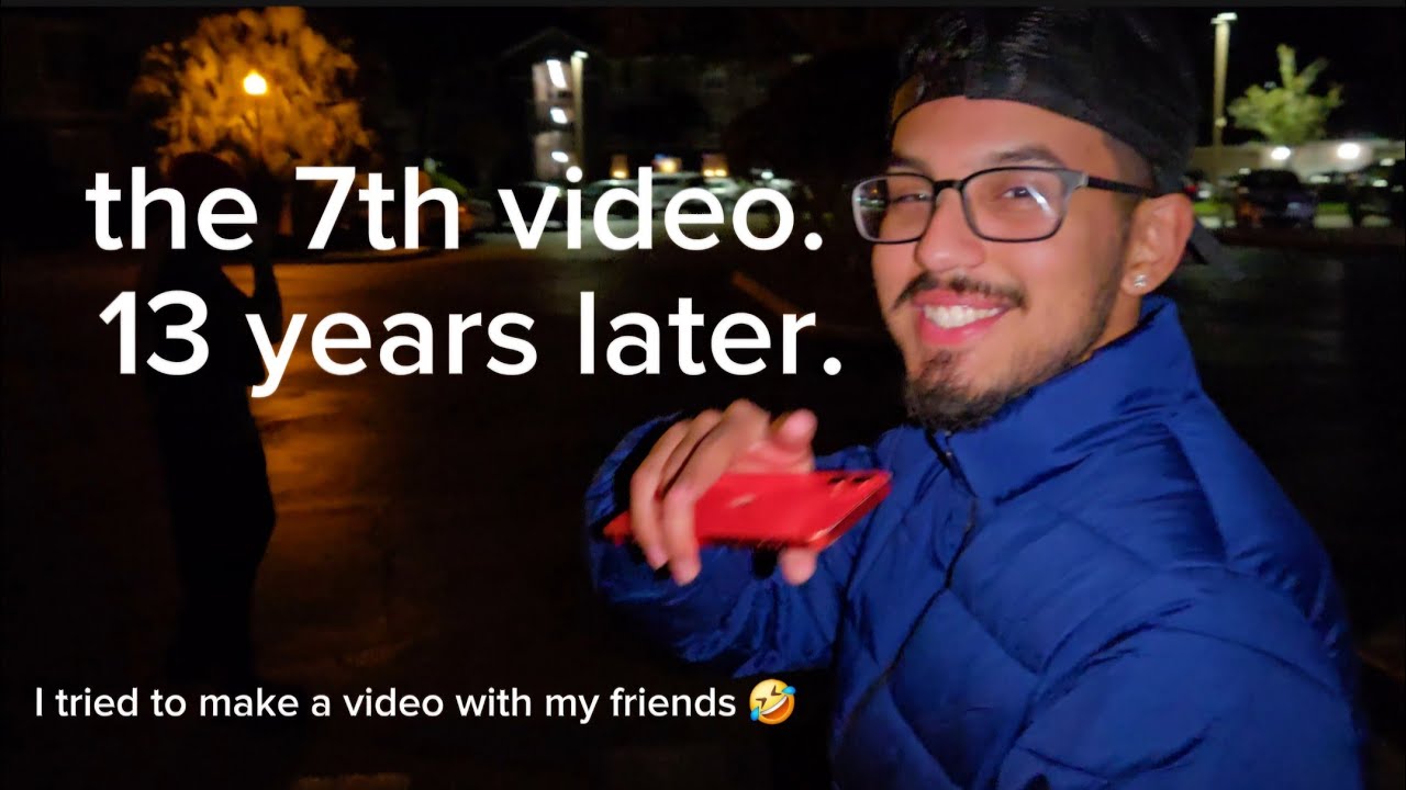 the 7th video. 13 years later. I tried making a video with my friends ...
