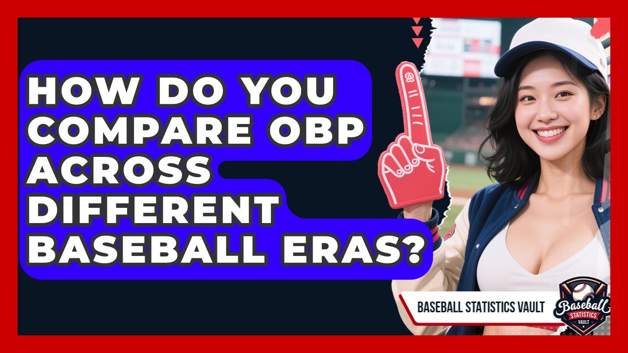 How Do You Compare OBP Across Different Baseball Eras? - Baseball ...