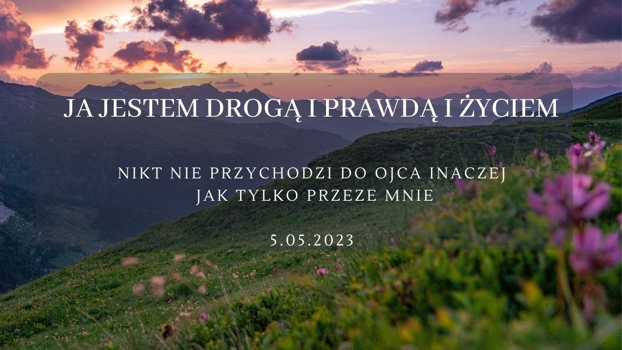 JA JESTEM DROGĄ I PRAWDĄ I ŻYCIEM-PIĄTKOWA LITURGIA SŁOWA- 5.05.2023 ...
