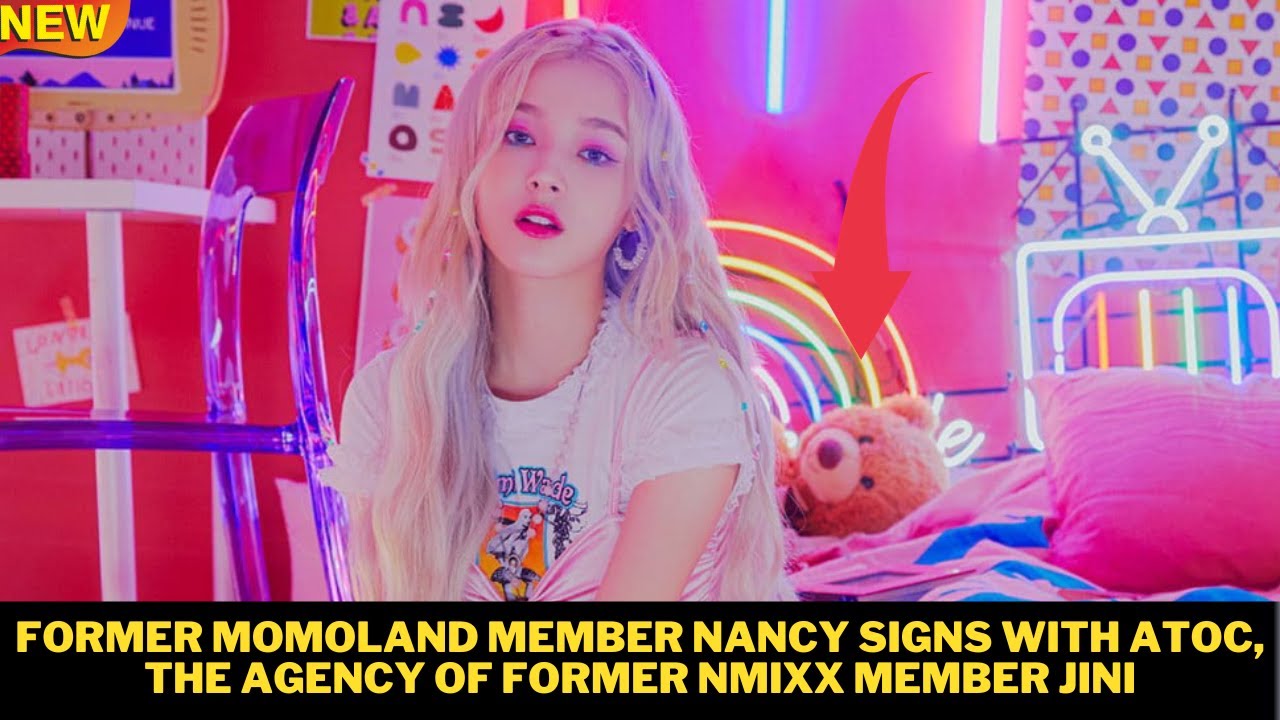 Former Momoland member Nancy signs with ATOC, the agency of former ...