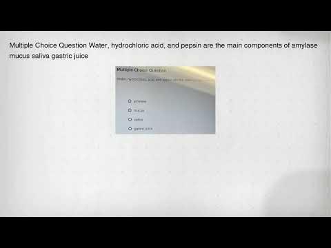 Multiple Choice Question Water, hydrochloric acid, and pepsin are the main components of amylase ...