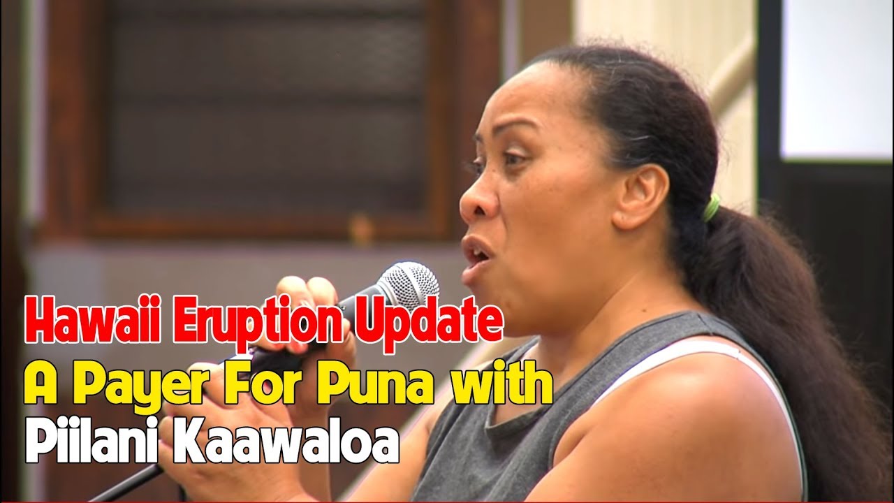 Hawaii volcano Update: A Payer For Puna with Piilani Kaawaloa - News ...