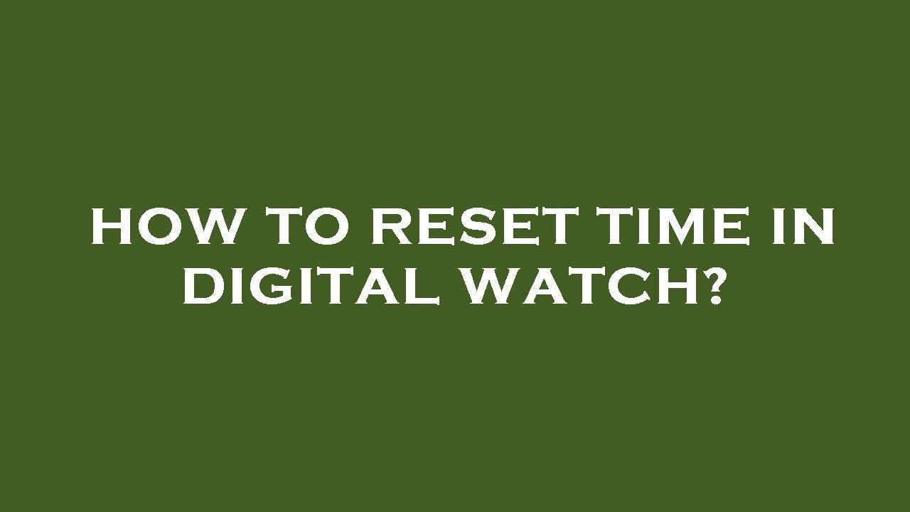 How to reset time in digital watch? - YouTube
