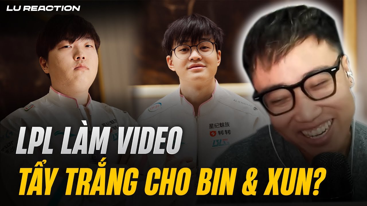 Đây là video tẩy trắng của LPL làm cho Bin & Xun! | Lu Reaction "LPL 2024 Documentary | Episode ...