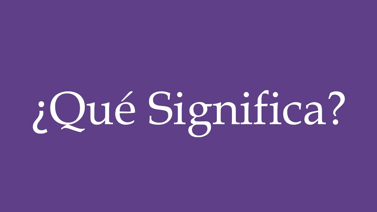 How To Pronounce ''¿Qué Significa?'' (What Does It Mean?) Correctly in ...