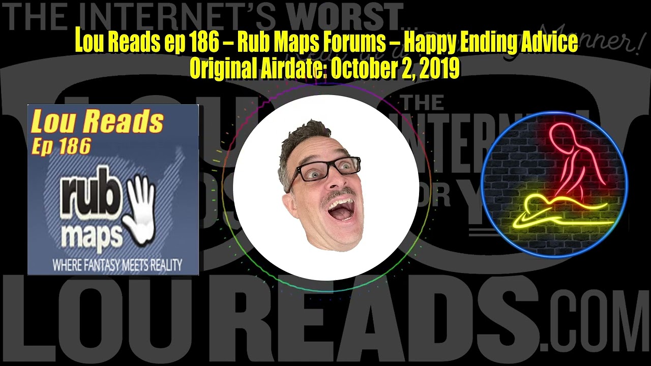 Lou Reads ep 186 – Rub Maps Forums – Happy Ending Advice - YouTube