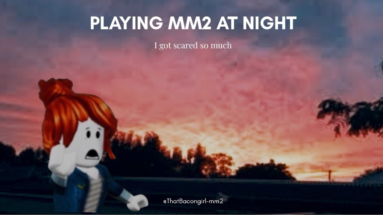 Playing mm2 at night (I got scared so much)/mm2/thatbacongirl/pls read ...