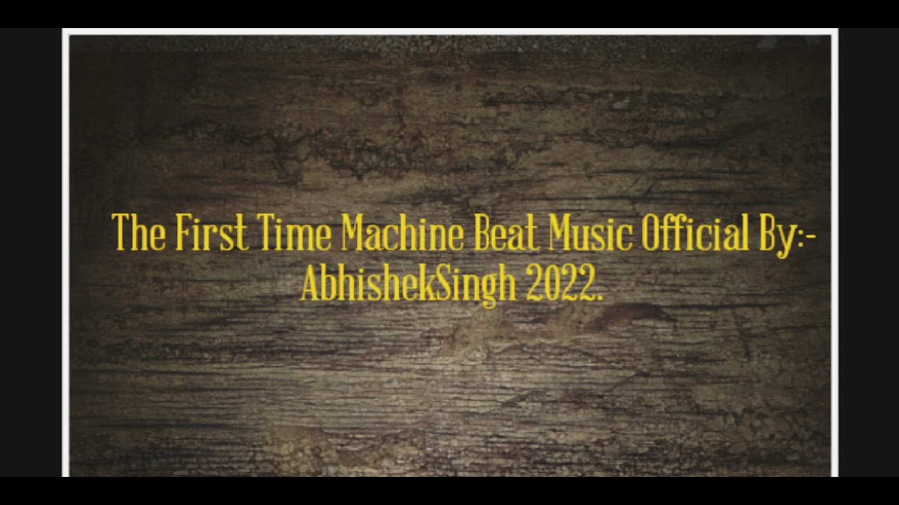 The Frist Time Machine Beat Music Official By : AbhishekSingh 2022 ...