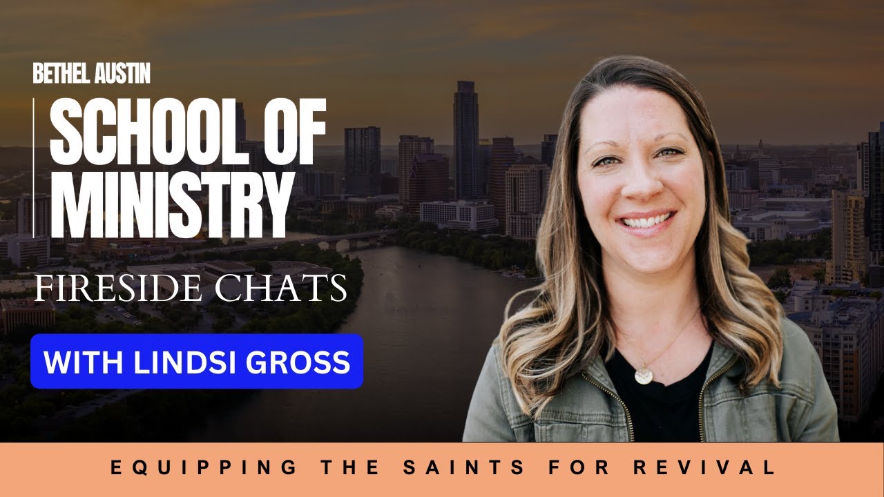 Bethel Austin School of Ministry Fireside Chat with Lindsi Gross ...