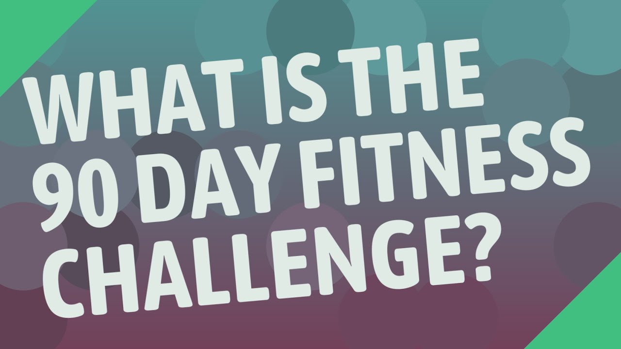 What is the 90 day fitness challenge? - YouTube