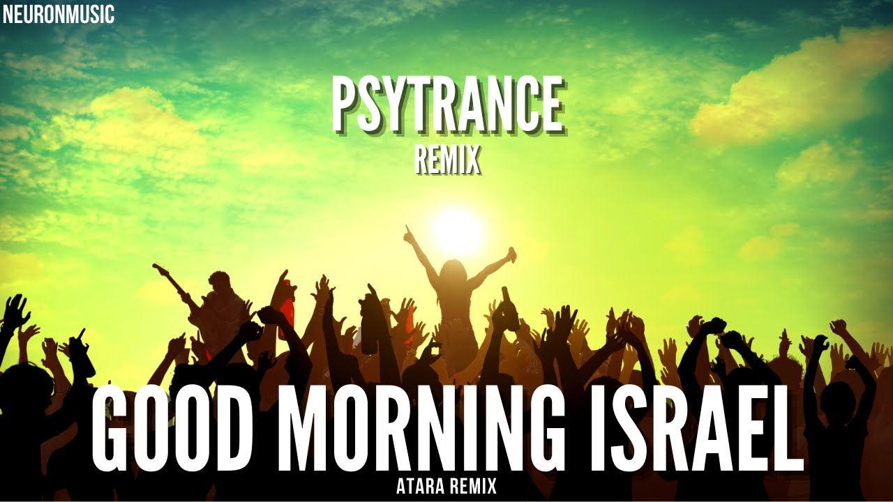 PSYTRANCE • Eyal Barkan - Good Morning Israel (Atara Remix) - YouTube
