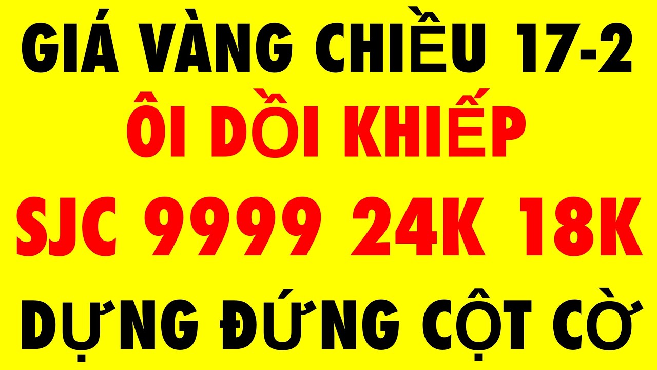 Giá vàng 9999 mới nhất chiều ngày 17-2-2025 - Giá vàng hôm nay - Giá vàng 9999 - Giá vàng 9999 ...