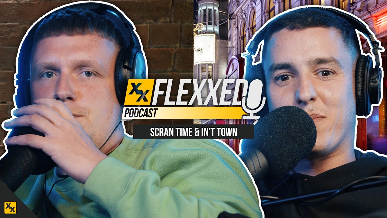 Scran Time & In't Town - Flexxed Podcast #010 - YouTube