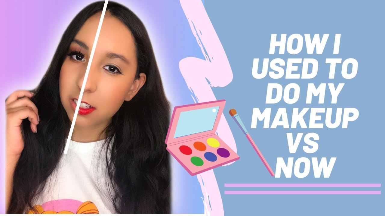 How I used to do my makeup vs Now - YouTube