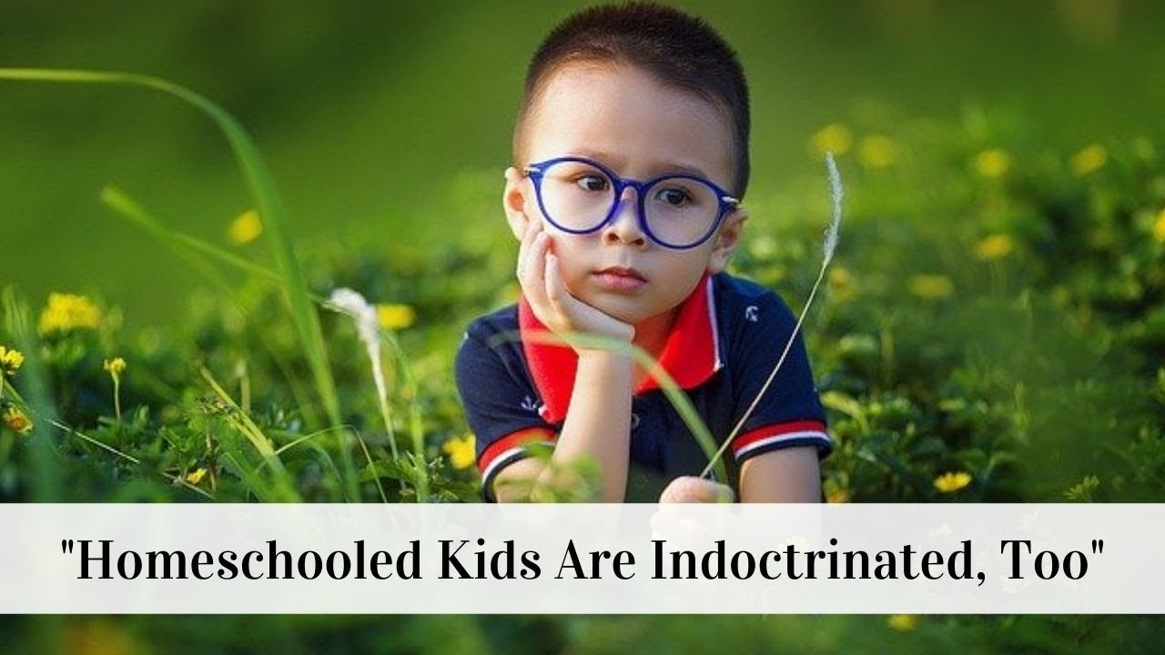 "Homeschooled Kids Are Indoctrinated, Too" - YouTube