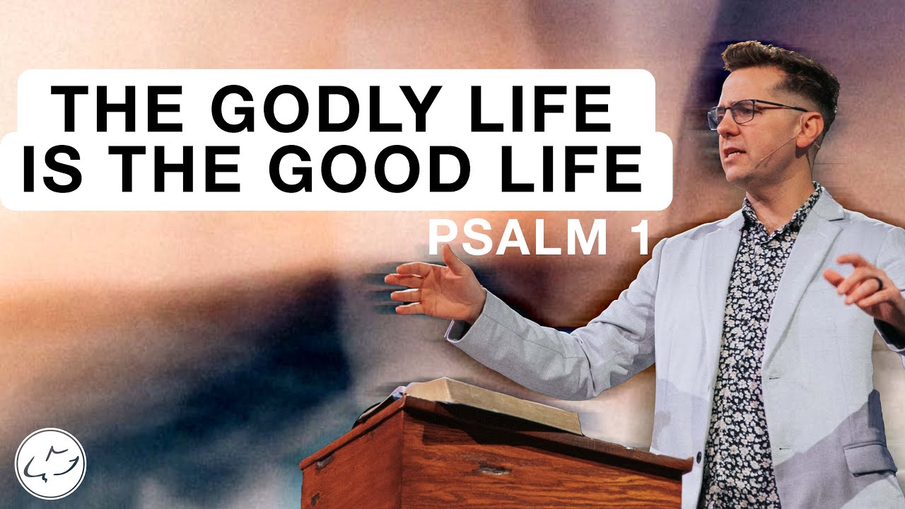 The Godly Life is the Good Life | Psalm 1 | Daniel Weeks - YouTube