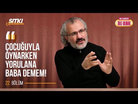BÇAO 22: ÇOCUĞUYLA OYNARKEN YORULANA BABA DEMEM!