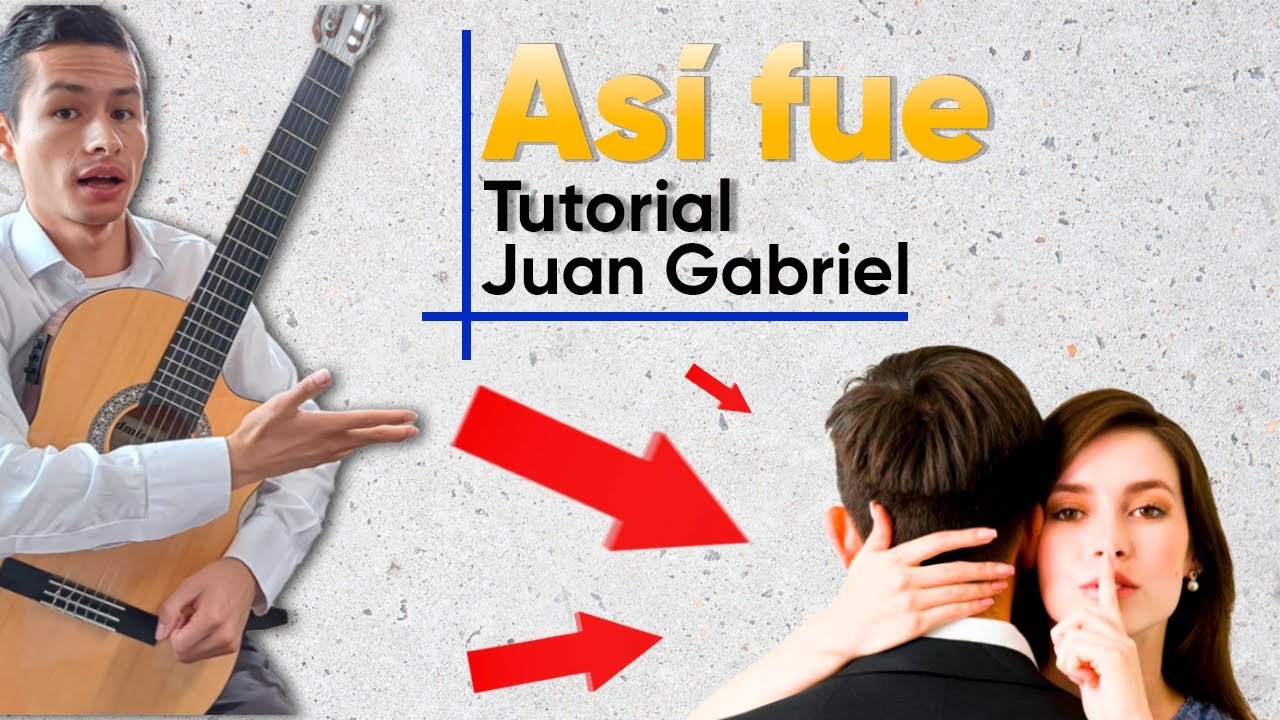 👉Como tocar Así fue De Juan Gabriel - [Tutorial] Para Guitarra Versión Paso A Paso - YouTube