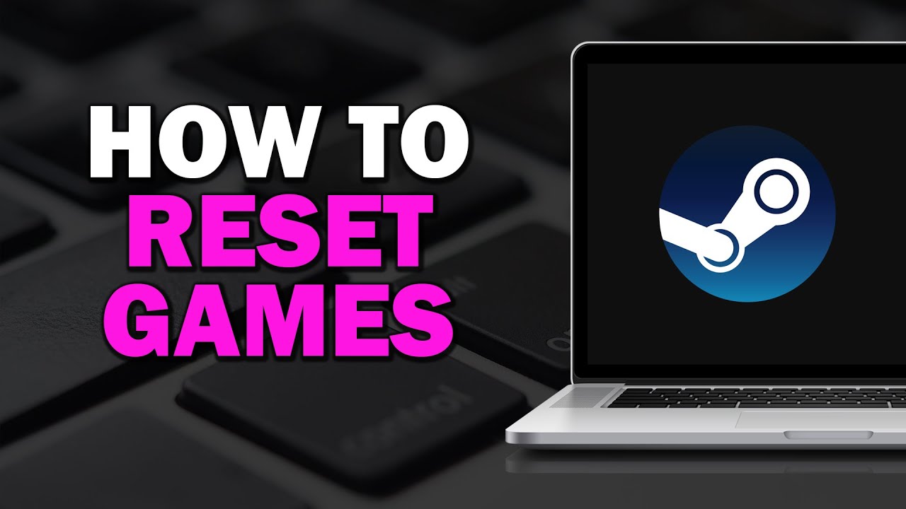 How To Reset Steam Games (Quick Tutorial) - YouTube