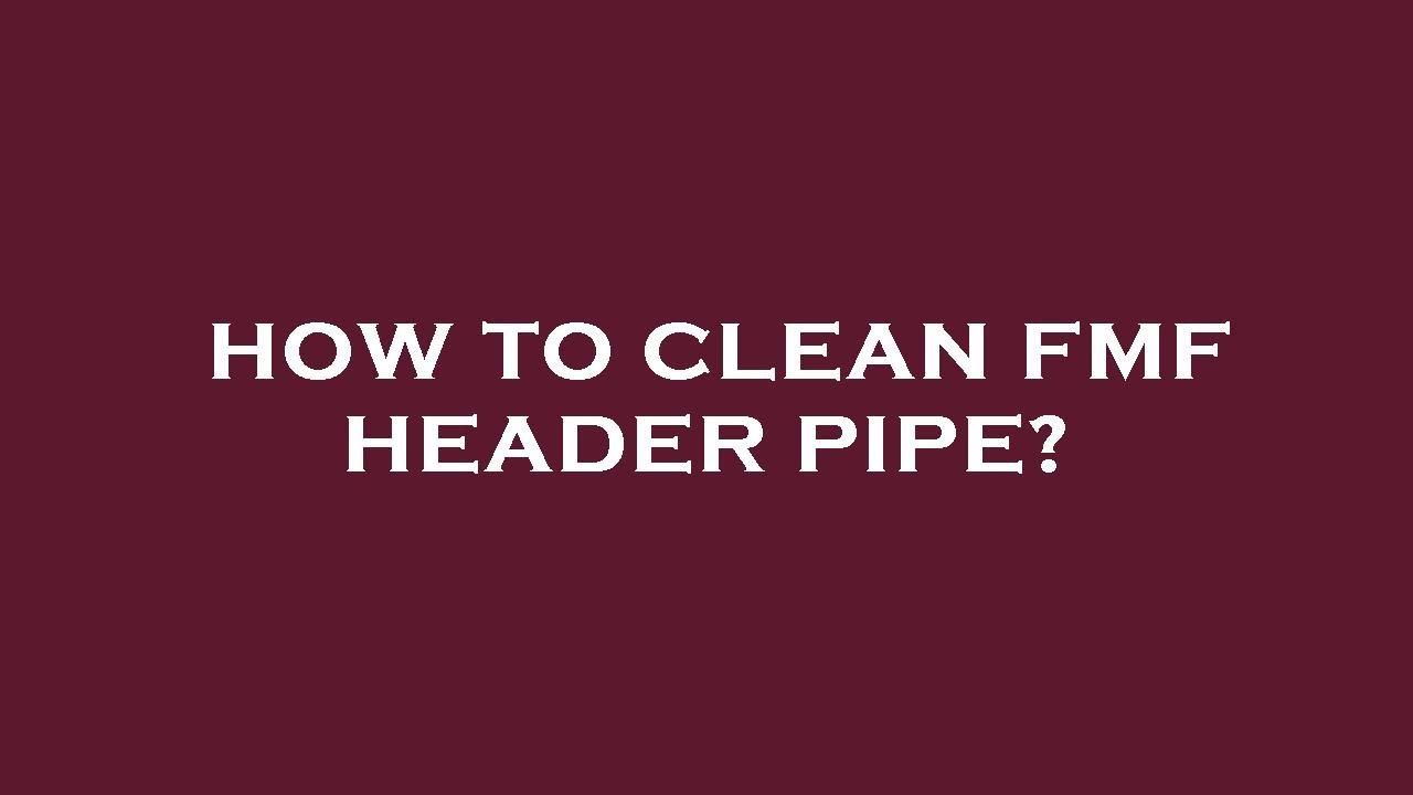 How to clean fmf header pipe? - YouTube